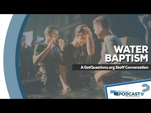What is the meaning and importance of water baptism? - GotQuestions.org Podcast Episode 34