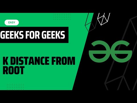 K distance from root gfg || 3 May 2024