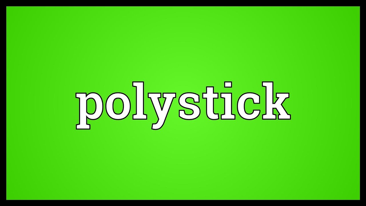 Polystick Meaning