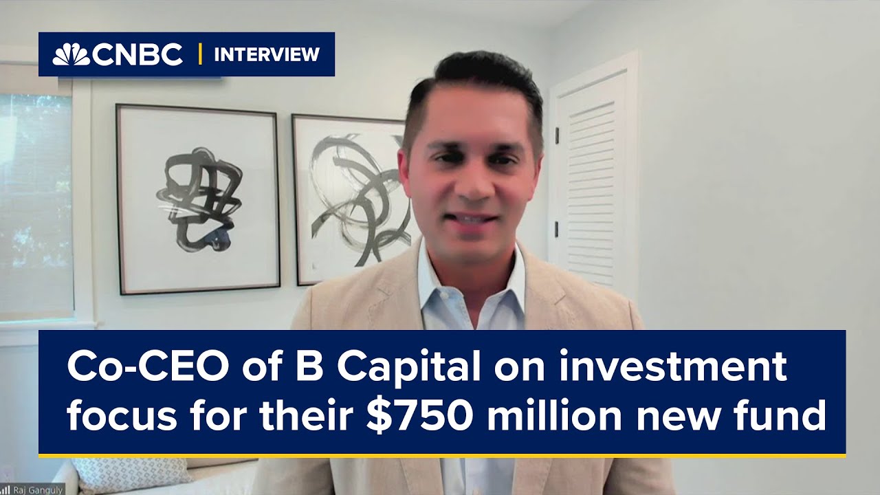 Raj Ganguly of B Capital discusses investment focus for their $750 million new fund
