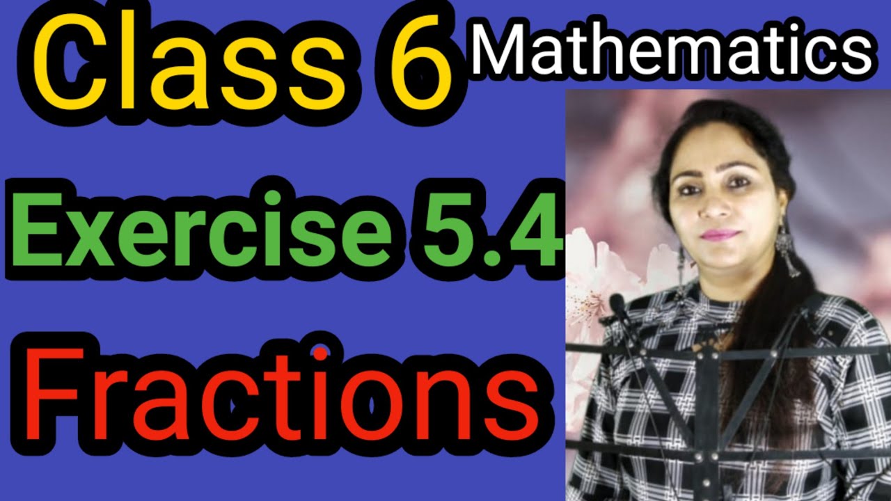 Class 6, Mathematics, Exercise 5.4, Fractions