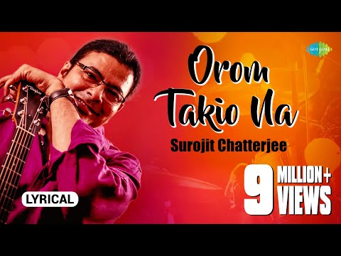 Orom Takio Na | Lyrical Video | ওরম তাকিও না | Surojit Chatterjee | Bhoomi | Bangla Gaan