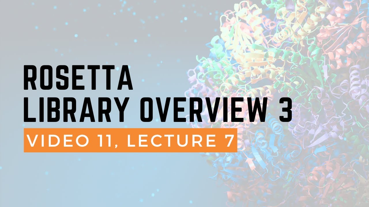 Rosetta Library Overview 3. Rosetta BootCamp. Video 11. Lecture 7.