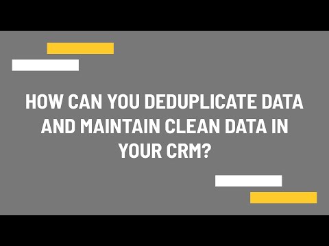 How can you deduplicate data and maintain clean data in your CRM?