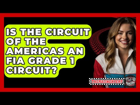 Is The Circuit Of The Americas An FIA Grade 1 Circuit? - The Racing Xpert