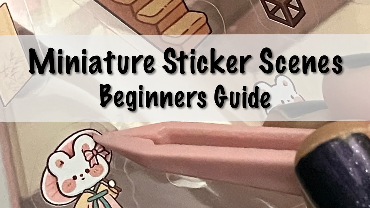 🎀 Miniature Sticker Scenes - Beginner's Guide to a Cute & Cozy Hobby