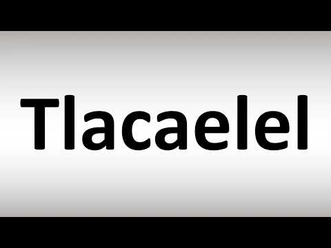How to Pronounce Tlacaelel