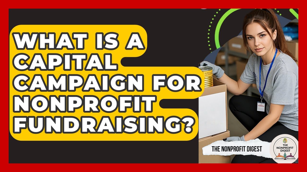 What Is A Capital Campaign For Nonprofit Fundraising? - The Nonprofit Digest