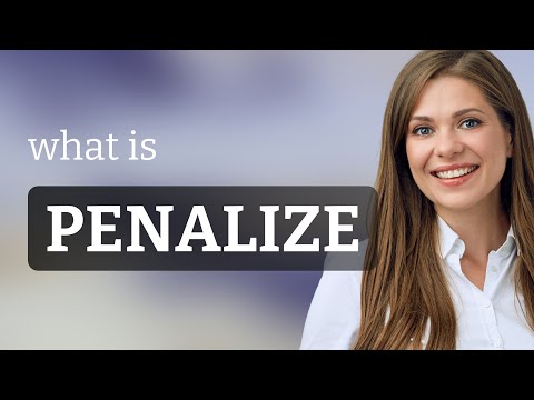 Penalize • PENALIZE meaning