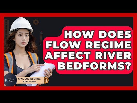 How Does Flow Regime Affect River Bedforms? - Civil Engineering Explained