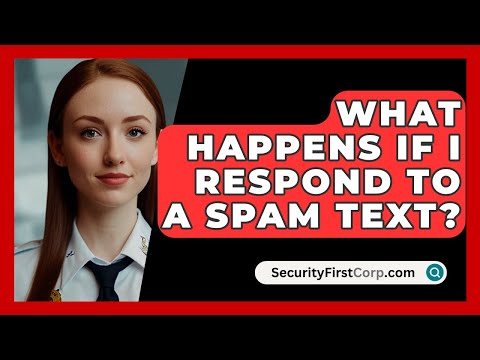 What Happens If I Respond To A Spam Text? - SecurityFirstCorp.com