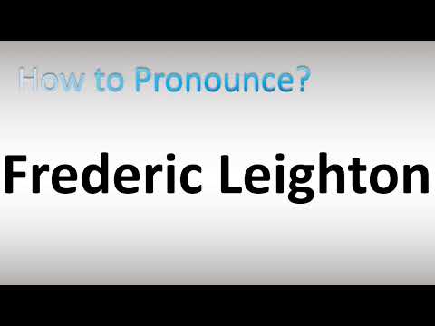 How to Pronounce Frederic Leighton