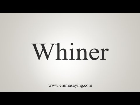 How To Say Whiner