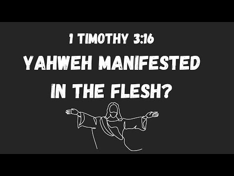YAHWEH MANIFESTED IN THE FLESH? | 1 TIMOTHY 3:16 EXPLAINED