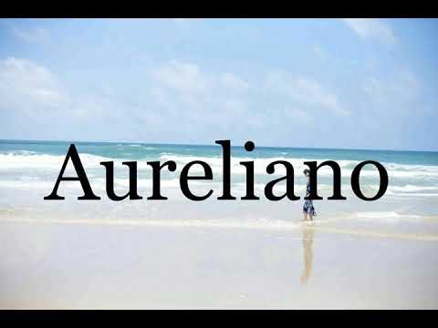 How To Pronounce Aureliano🌈🌈🌈🌈🌈🌈Pronunciation Of Aureliano