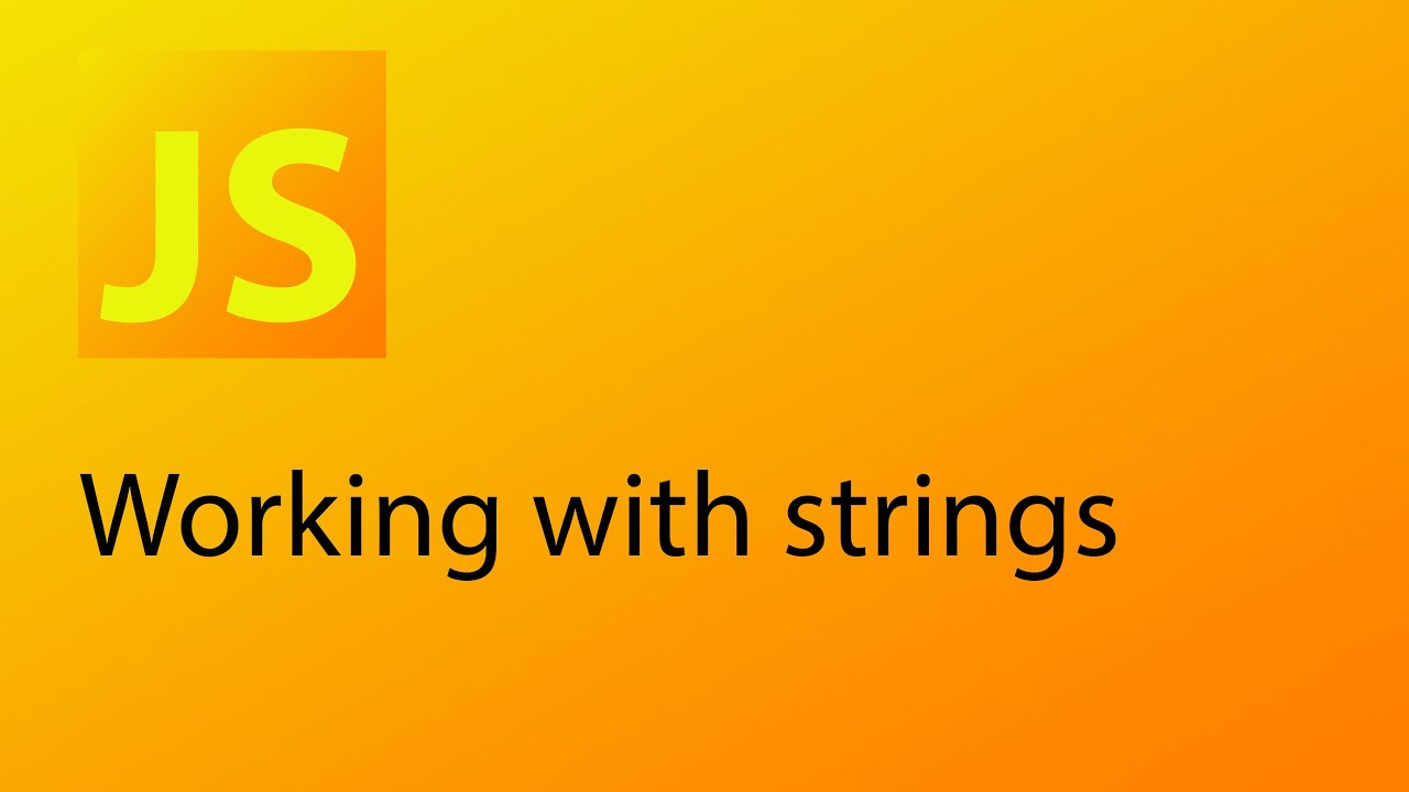 JavaScript Tutorial 4 - Working with Strings in JavaScript
