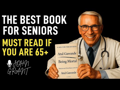 This is the BEST HEALTH BOOK every senior after 60 needs to read — Being Mortal by Atul Gawande