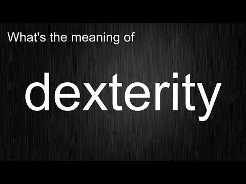 What's the meaning of "dexterity", How to pronounce dexterity?