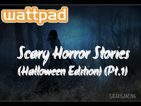 Wattpad Readings- Short Horror Stories (Pt.1) (Halloween Edition)