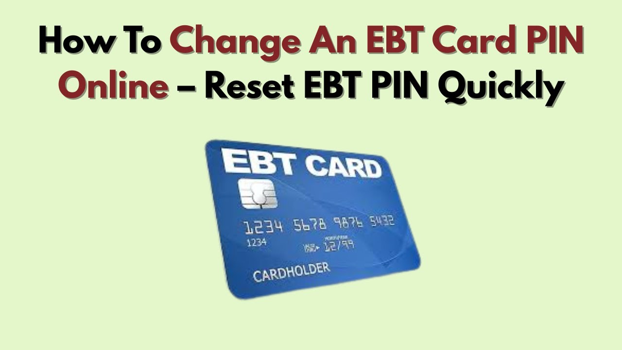 How To Change An EBT Card PIN Online – Reset EBT PIN Quickly