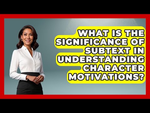What Is the Significance of Subtext in Understanding Character Motivations? - The Prose Path