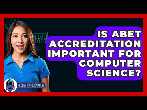 Is ABET Accreditation Important For Computer Science? - Next LVL Programming