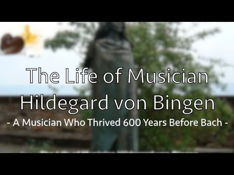 The Life of Musician Hildegard von Bingen