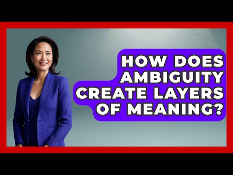 How Does Ambiguity Create Layers Of Meaning? - Literary Icons