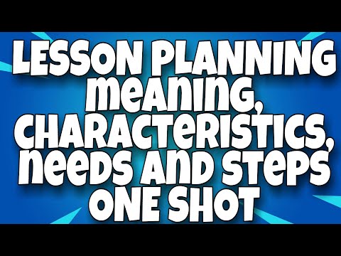 LESSON PLANNING || MEANING || CHARACTERISTICS || NEEDS || STEPS || B. ED. || SHORT NOTES ||