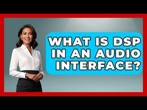 What Is DSP In An Audio Interface? - The Musician Encyclopedia