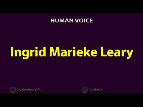 How To Pronounce Ingrid Marieke Leary