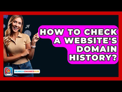 How To Check A Website's Domain History? - SearchEnginesHub.com