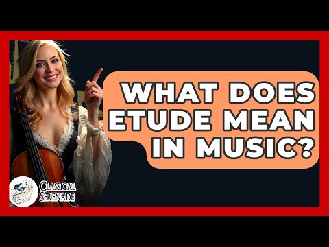What Does Etude Mean In Music? - Classical Serenade