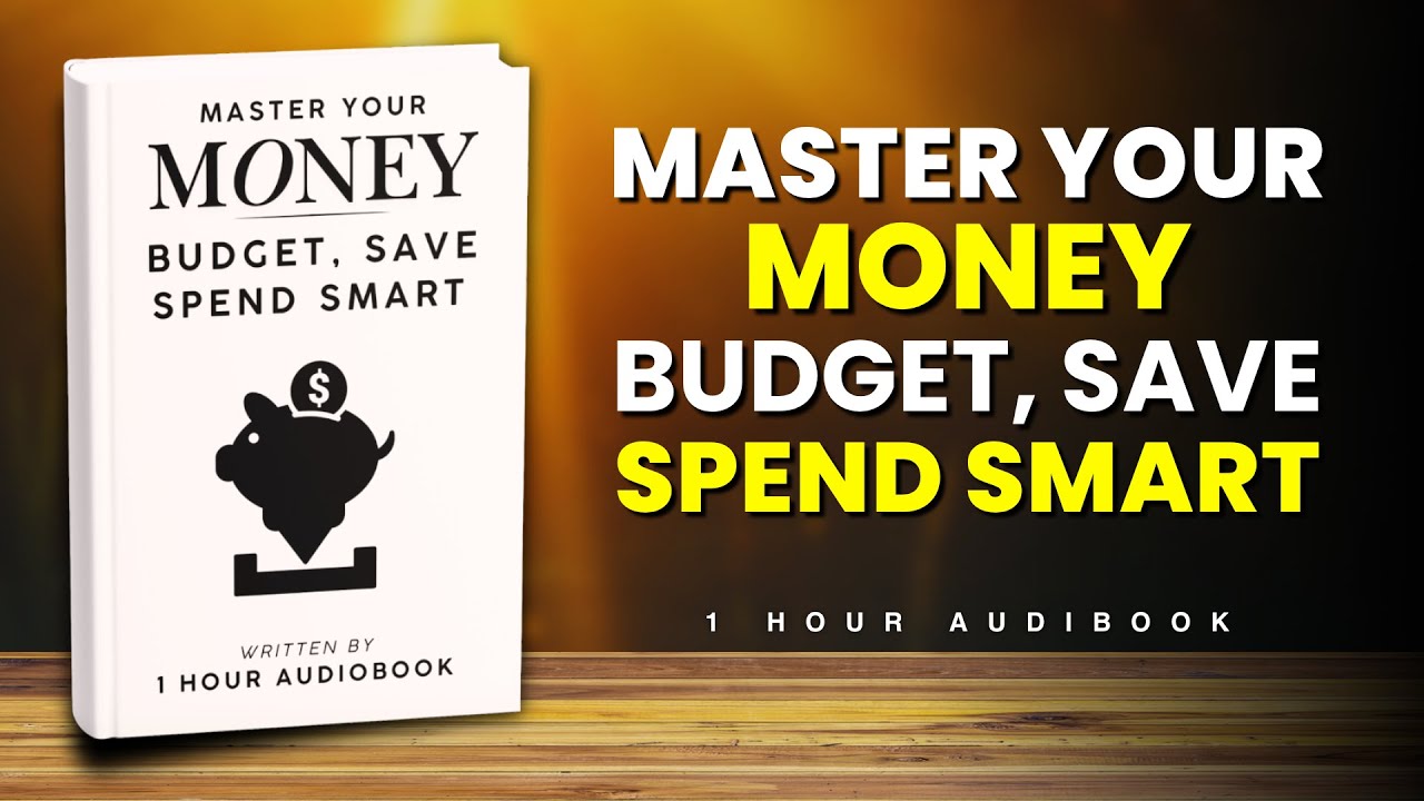 Master Your Money Budget, Save, Spend Smart (The Ultimate Beginner’s Guide) | 1 Hour Audiobook