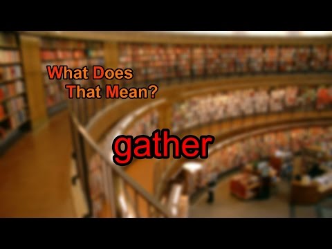 What does gather mean?