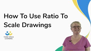 How To Use Ratio To Scale Drawings | Maths Hub | Third Space Learning
