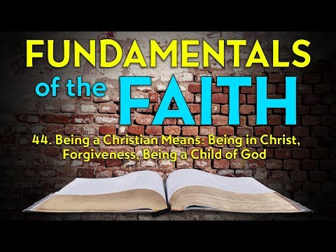 44. Being a Christian Means: Being in Christ | Fundamentals of the Faith