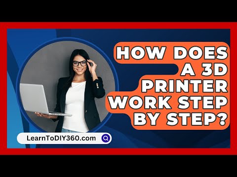 How Does A 3D Printer Work Step By Step? - LearnToDIY360.com