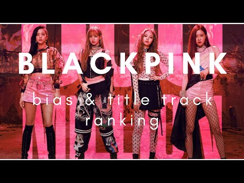 Ranking Blackpink’s Title Tracks (+ Bias list) [Video] | Top of the Kpops