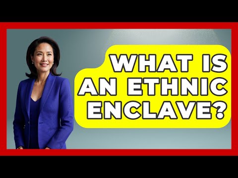 What Is An Ethnic Enclave? - The Geography Atlas