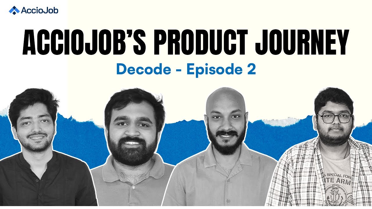 De-Code Episode 02 |  AccioJob's Product Journey: Growth, Challenges and more