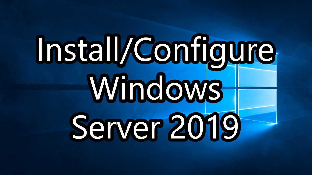 Install and Configure Windows Server 2019