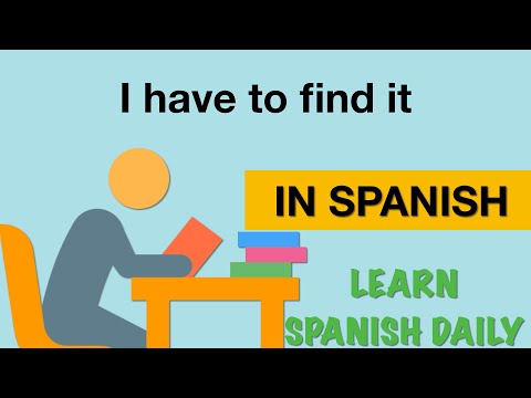 How To Say (I have to find it) In Spanish