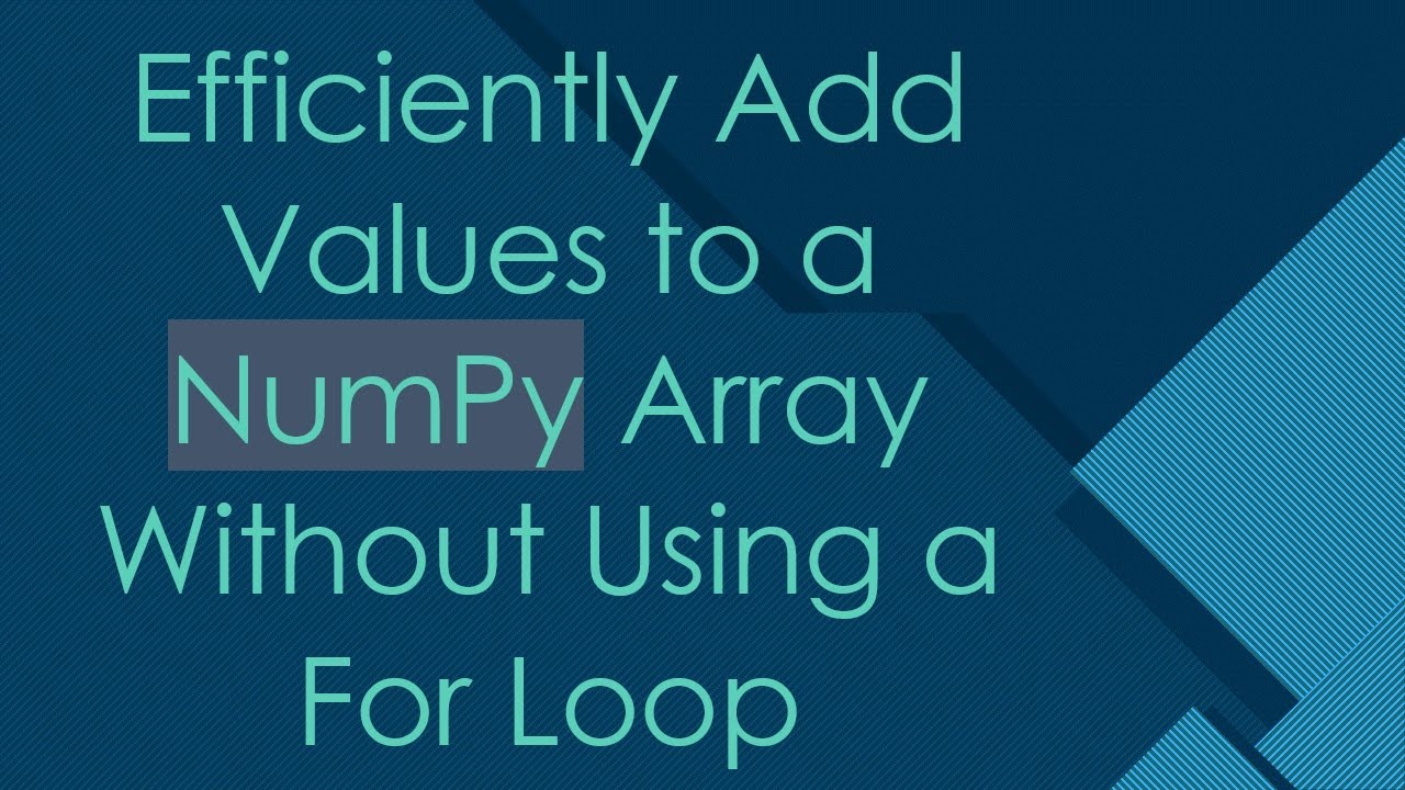 Efficiently Add Values to a NumPy Array Without Using a For Loop