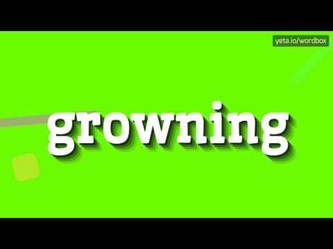 GROWNING - HOW TO PRONOUNCE GROWNING?
