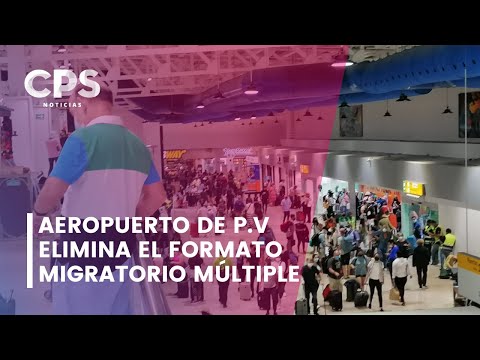 Aeropuerto de P.V elimina el formato migratorio múltiple | CPS Noticias Puerto Vallarta