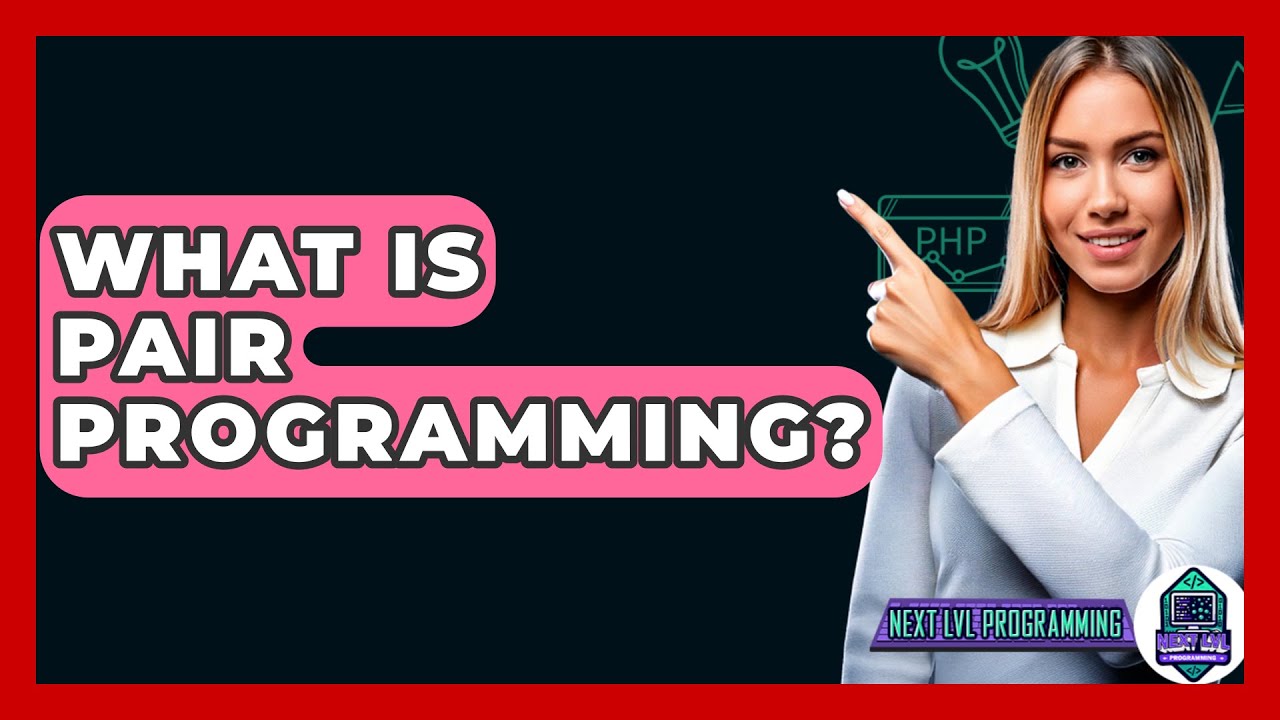 What Is Pair Programming? - Next LVL Programming