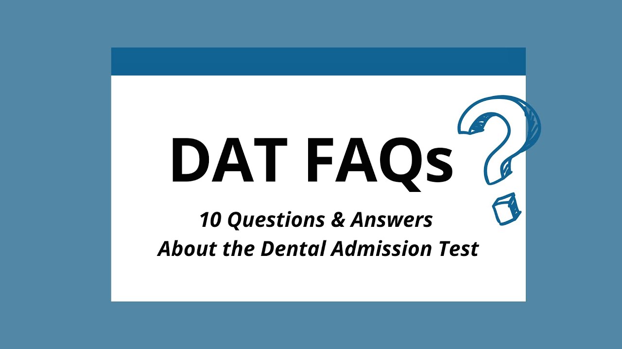 DAT Exam: 10 Questions & Answers About the Dental Admission Test! DAT FAQs