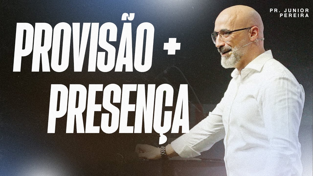 Provisão + Presença | Pr. Junior Pereira | Mananciais RJ | Tudo para ...