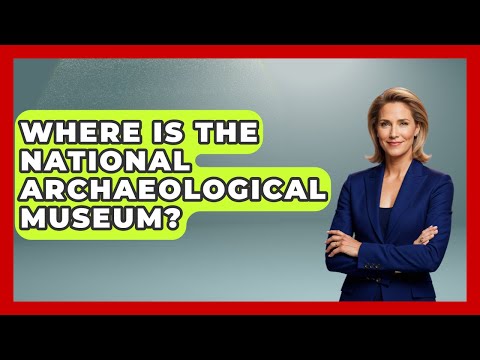 Where Is The National Archaeological Museum? - Exploring Southwest Europe